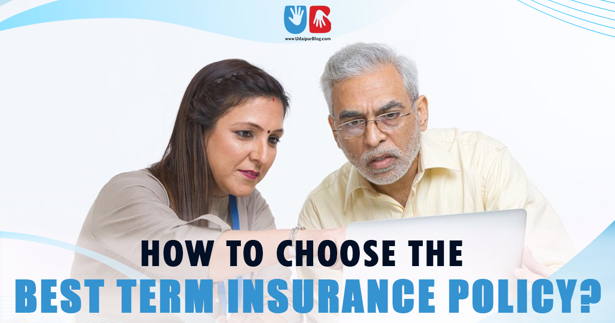 How to Choose the Best Term Insurance Policy? - UdaipurBlog